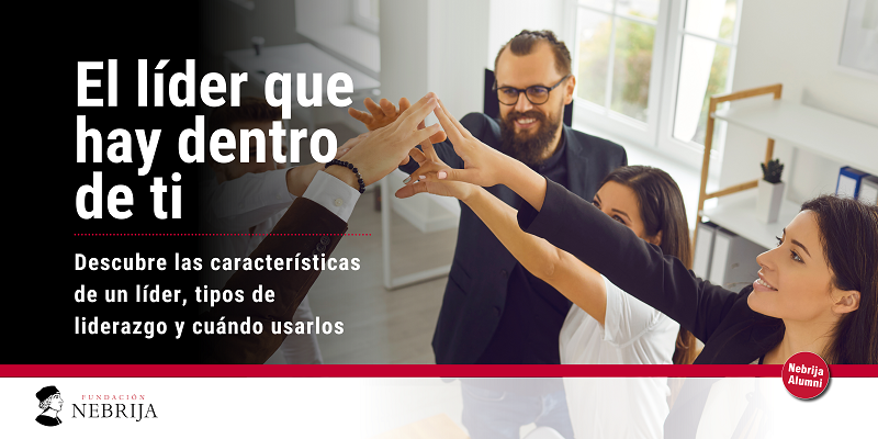 El líder que hay dentro de ti - Actualidad NebrijaActualidad Nebrija